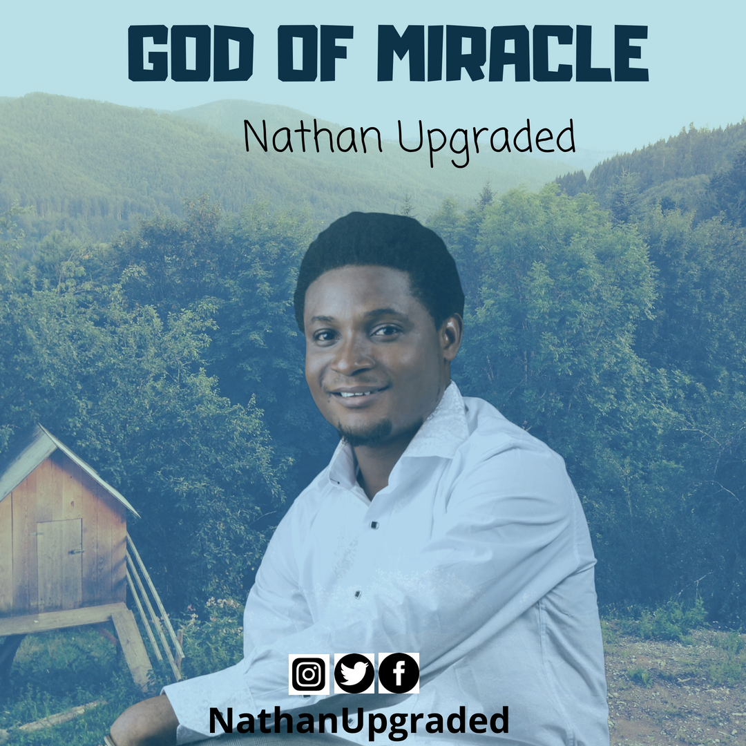[DOWNLOAD] "God of Miracle" - Nathan Upgraded - Naija Gospel