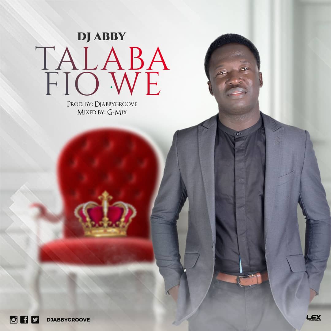 [DOWNLOAD] "Talaba Fio We" - Dj Abby - Naija Gospel