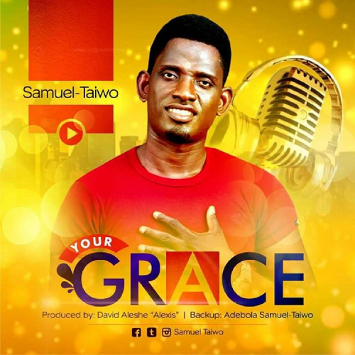 [DOWNLOAD] "Your Grace" - Samuel Taiwo (Mr grace) - Naija Gospel