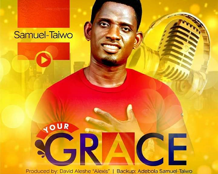 [DOWNLOAD] "Your Grace" - Samuel Taiwo (Mr grace) - Naija Gospel