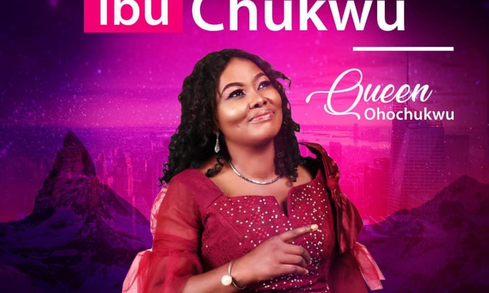 [DOWNLOAD] "Ibu Chukwu" - Queen Ohochukwu - Naija Gospel