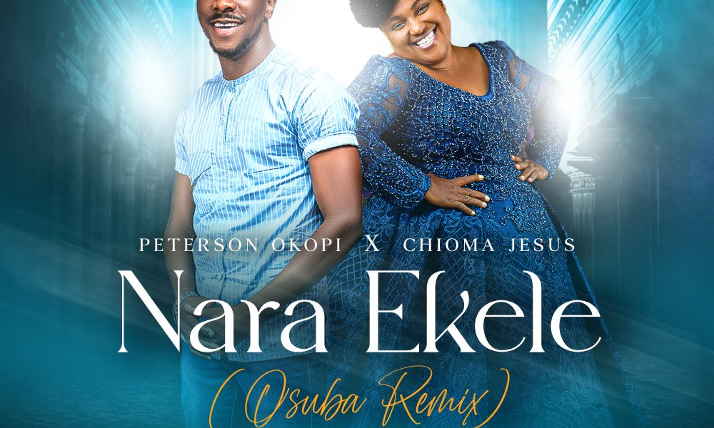 [AUDIO] "Nara Ekele" - Peterson Okopi Ft. Chioma Jesus - Naija Gospel